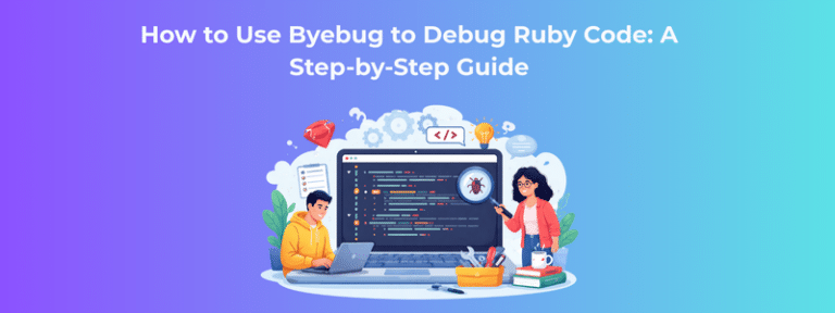 How to Use Byebug to Debug Ruby Code: A Step-by-Step Guide